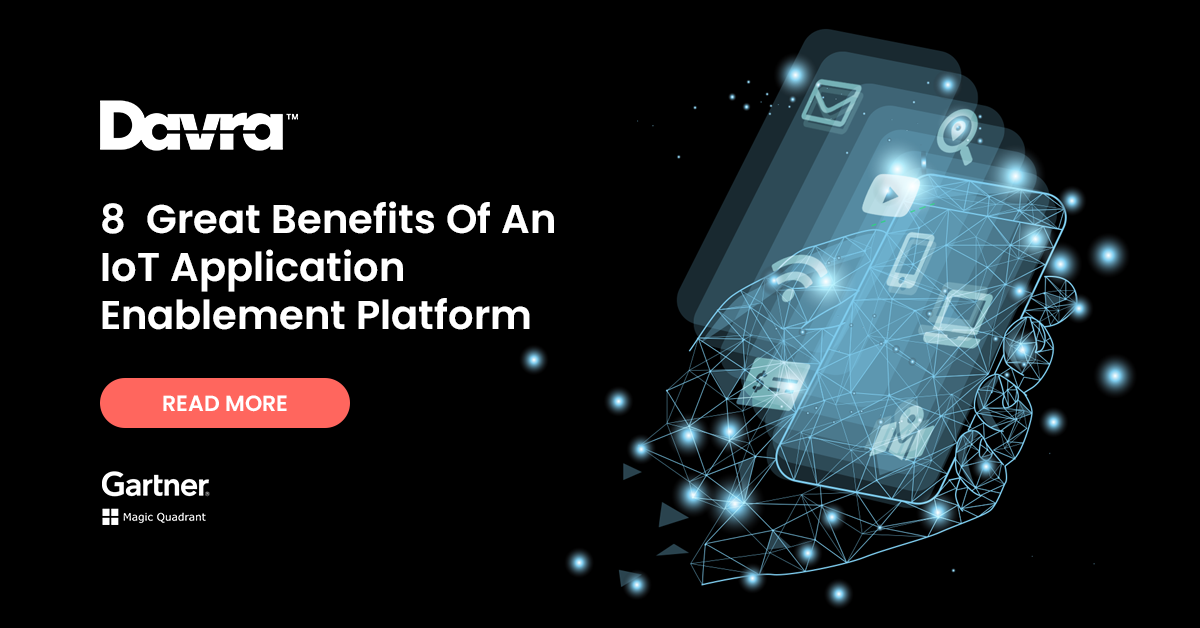 8 Benefits Of An IoT Application Enablement Platform (AEP) | Davra
